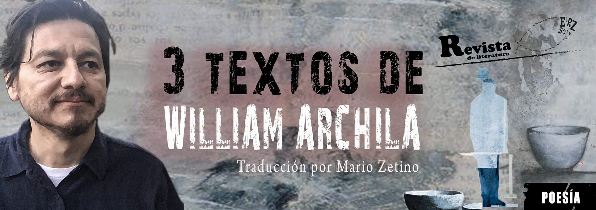 3 TEXTOS DE WILLIAM ARCHILA - Revista El Pez Soluble